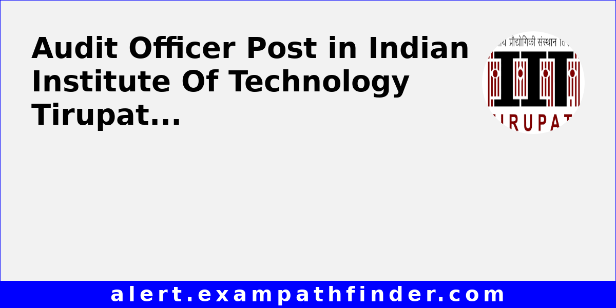 Audit Officer Post in Indian Institute Of Technology Tirupati via Walk ...