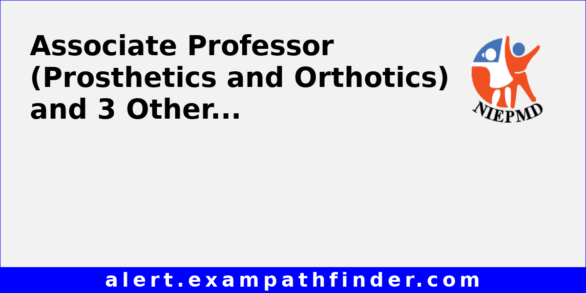 Associate Professor (Prosthetics and Orthotics) and 3 Other Post in ...