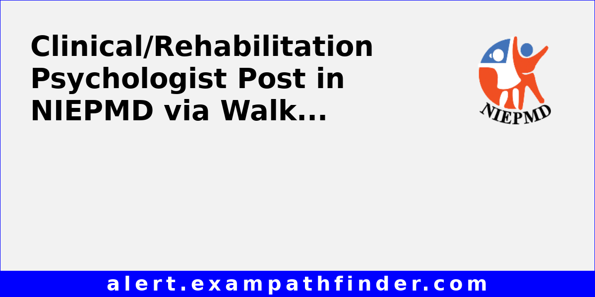 Clinical/Rehabilitation Psychologist Post in NIEPMD via Walk-In-Interview