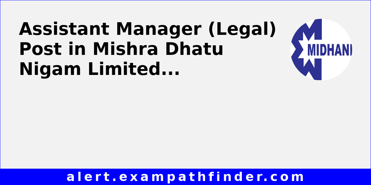 Assistant Manager (Legal) Post in Mishra Dhatu Nigam Limited via Direct ...