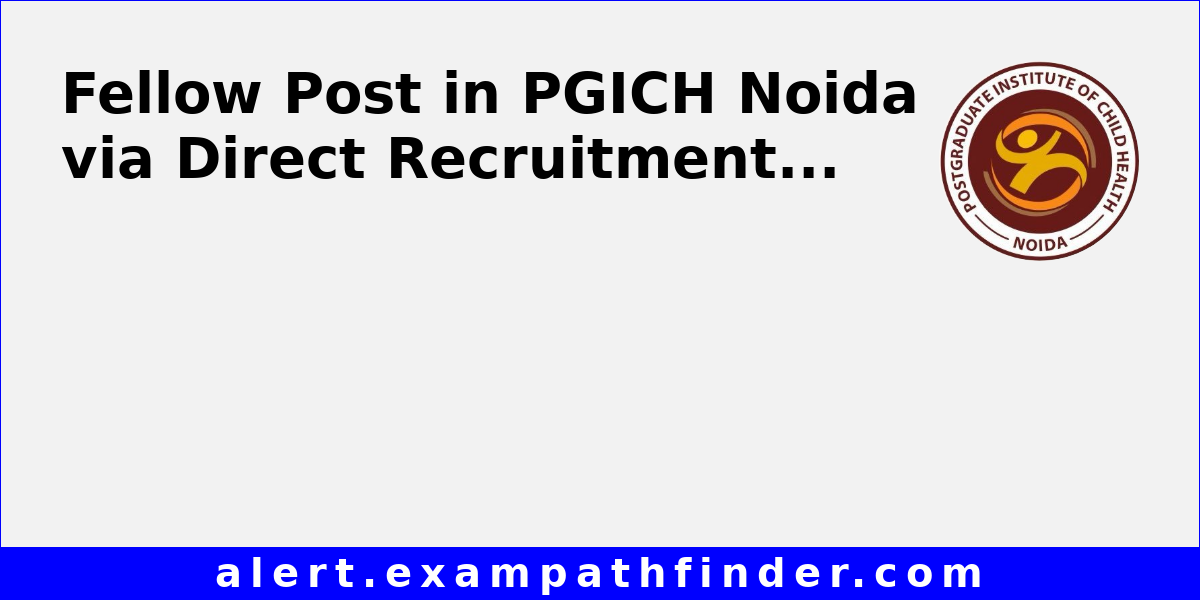 Fellow Post in PGICH Noida via Direct Recruitment