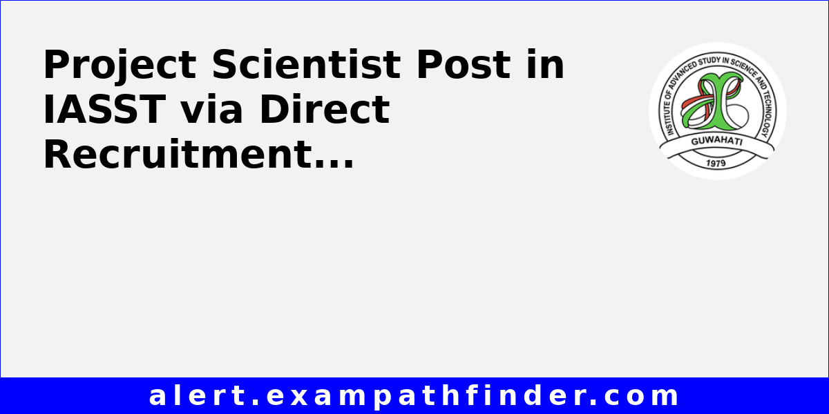 Project Scientist Post in IASST via Direct Recruitment
