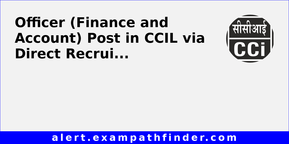 Officer (Finance and Account) Post in CCIL via Direct Recruitment