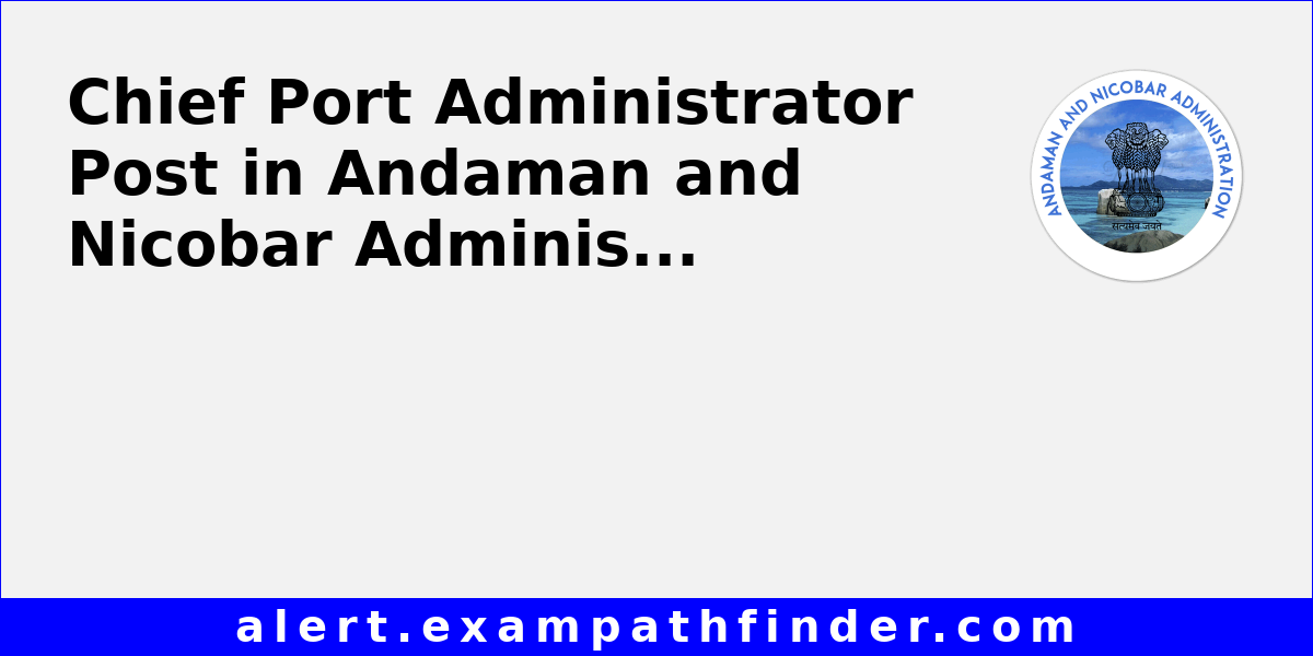 Chief Port Administrator Post in Andaman and Nicobar Administration ...