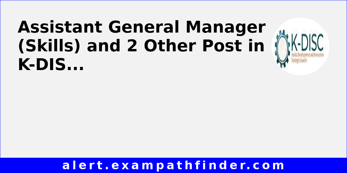 Assistant General Manager (Skills) and 2 Other Post in K-DISC via ...