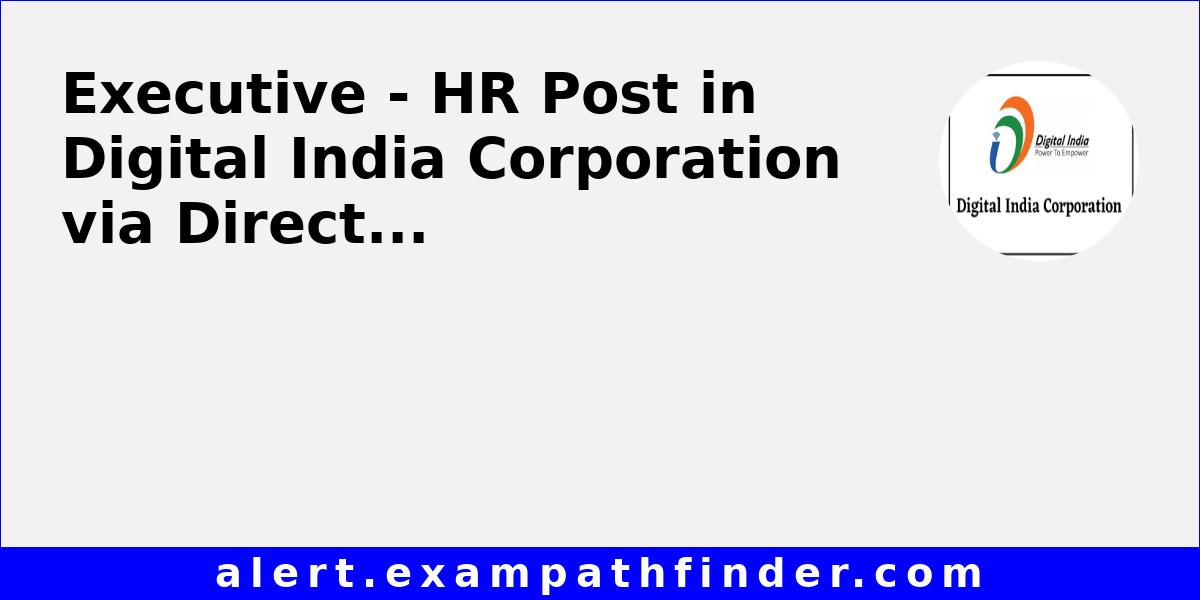 Executive - HR Post in Digital India Corporation via Direct Recruitment
