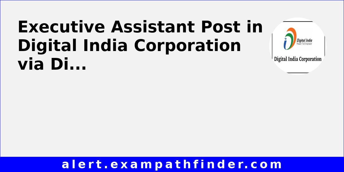 Executive Assistant Post in Digital India Corporation via Direct ...