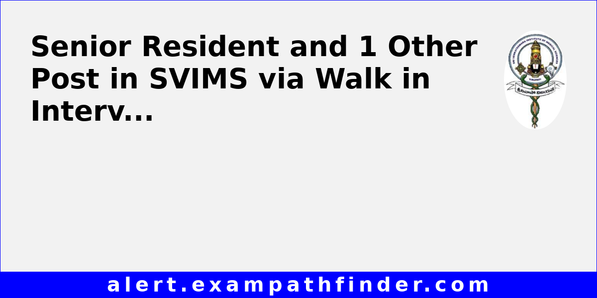 Senior Resident and 1 Other Post in SVIMS via Walk in Interview