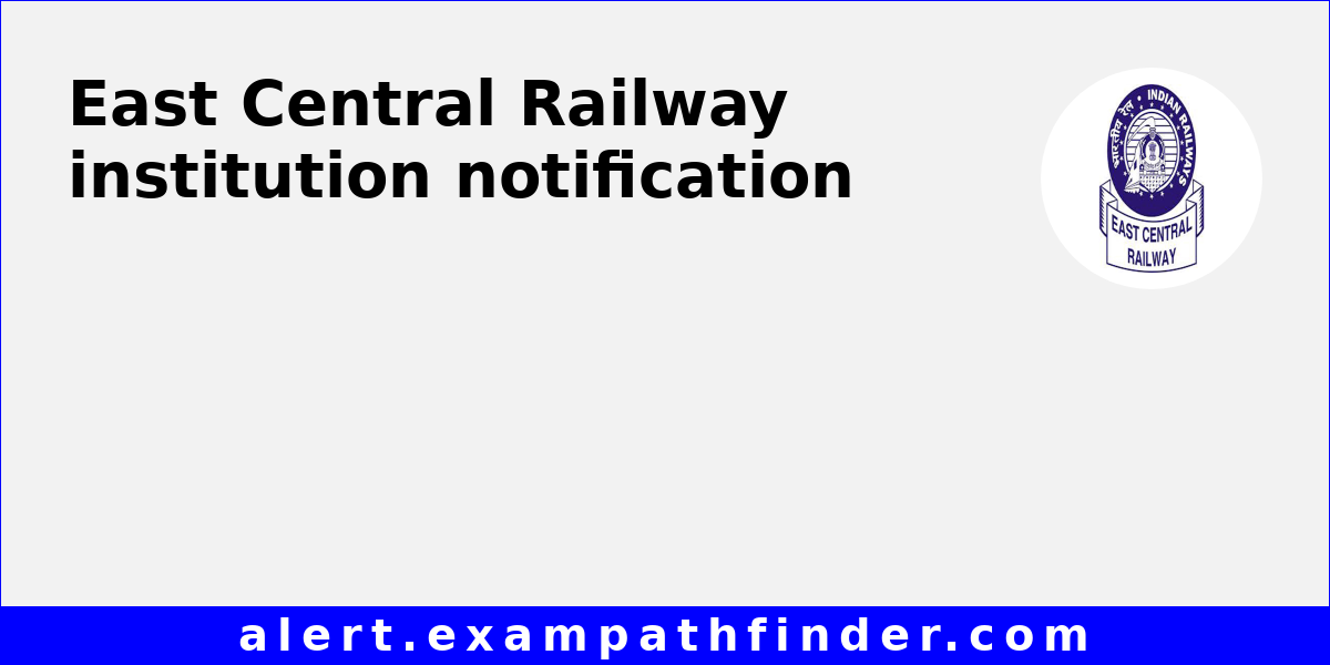 East Central Railway - All upcoming admission notifications