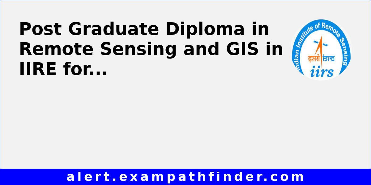 Post Graduate Diploma in Remote Sensing and GIS in IIRE for the Academic Year 2024