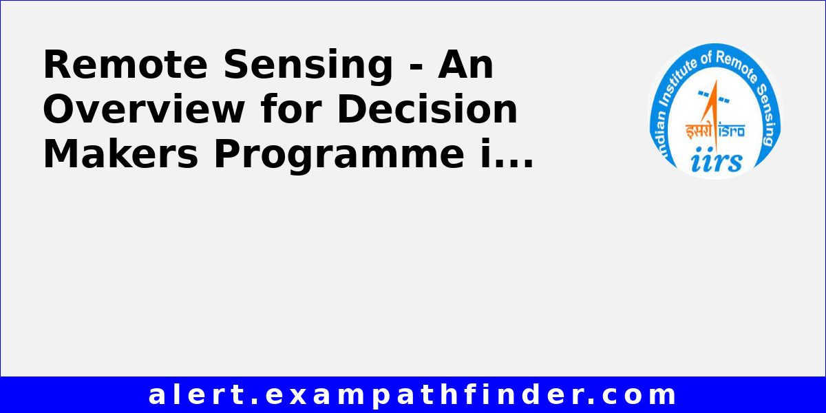 Remote Sensing - An Overview for Decision Makers Programme in IIRS for ...