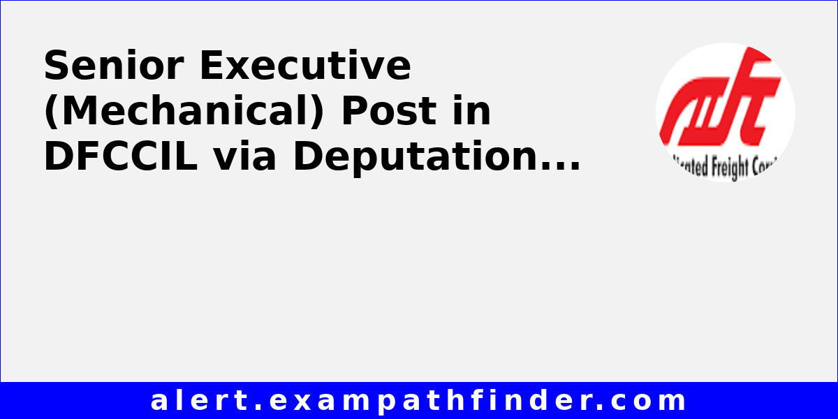 Senior Executive (Mechanical) Post in DFCCIL via Deputation