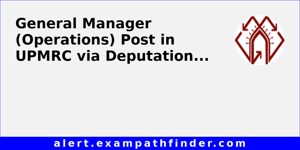 General Manager (Operations) Post in UPMRC via Deputation