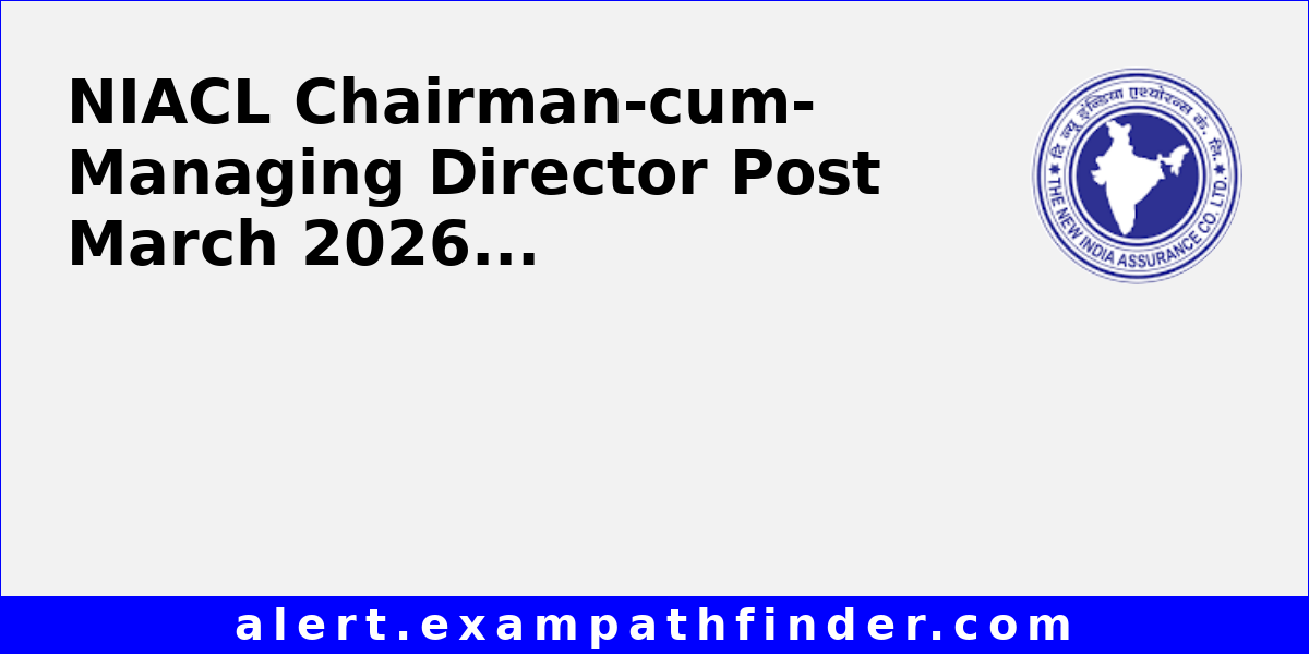 NIACL Chairman-cum-Managing Director Post March 2026
