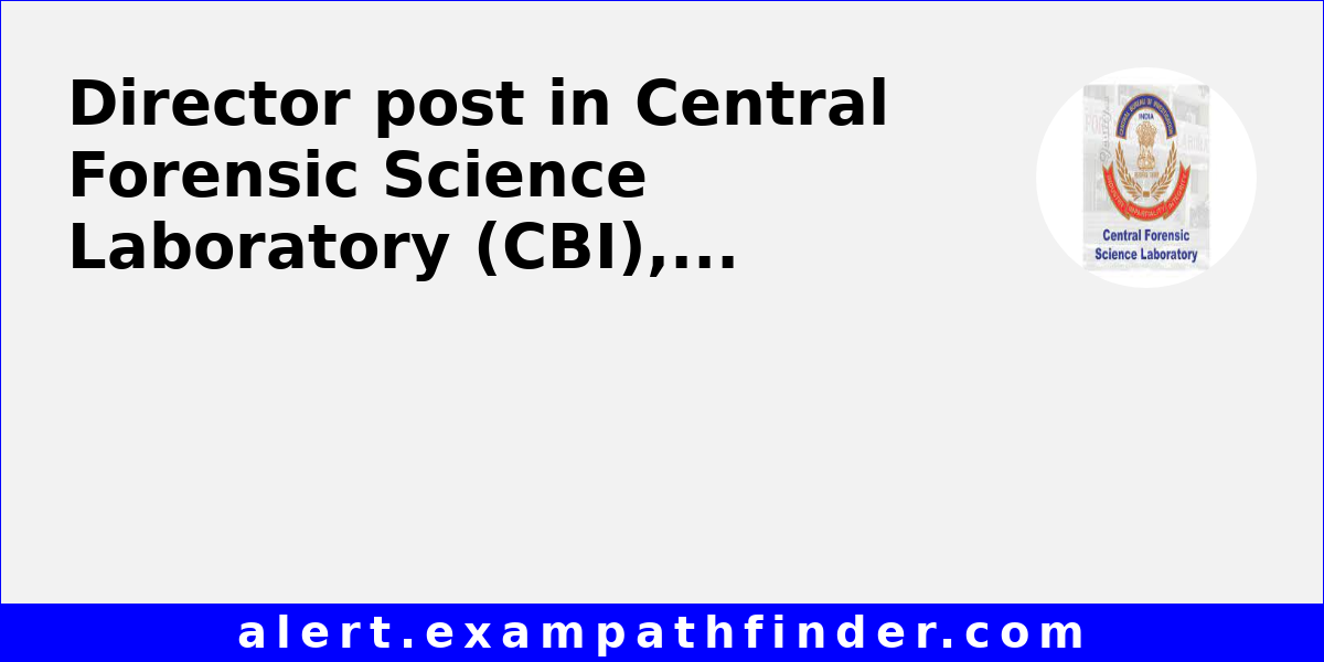 Director post in Central Forensic Science Laboratory (CBI), Ministry of ...