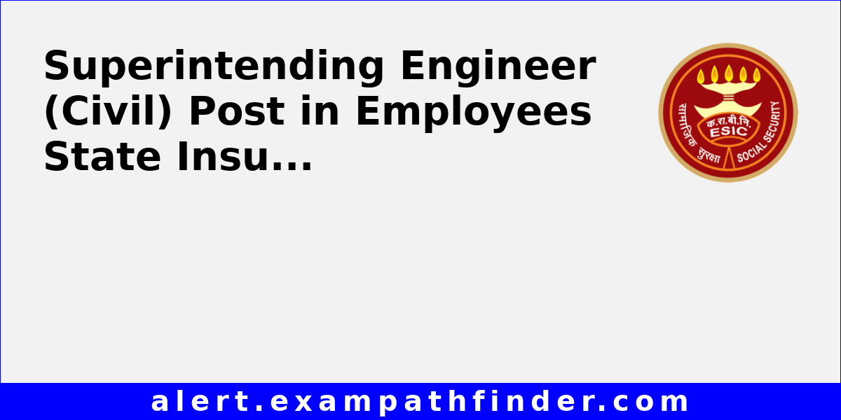 Superintending Engineer (Civil) Post in Employees State Insurance ...