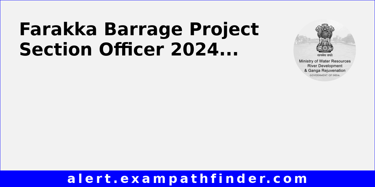 Farakka Barrage Project Section Officer 2024