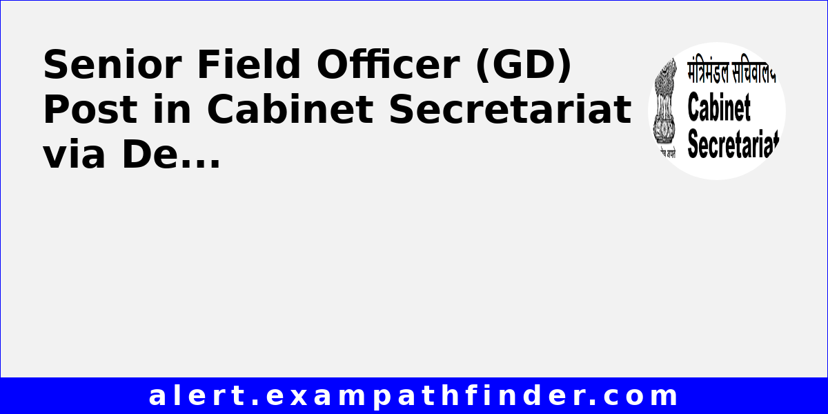Senior Field Officer (GD) Post in Cabinet Secretariat via Deputation