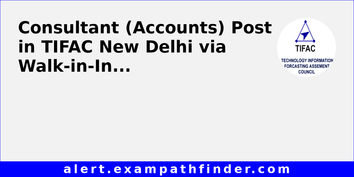 Consultant (Accounts) Post in TIFAC New Delhi via Walk-in-Interview