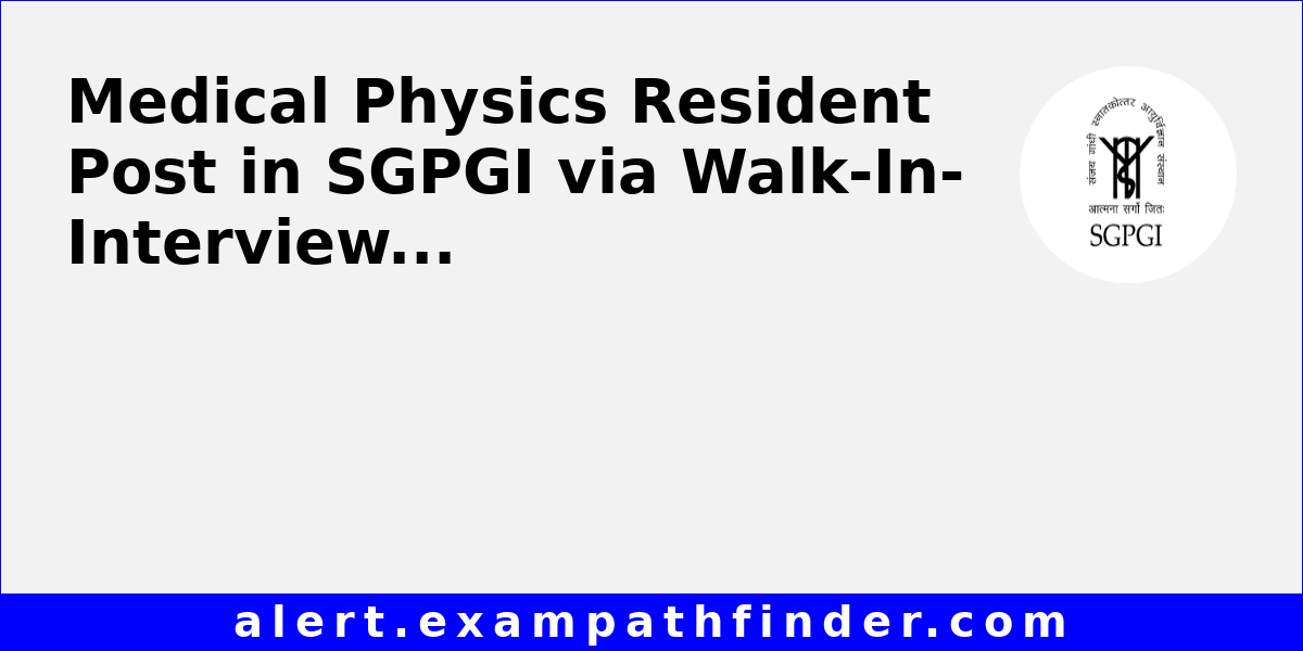 Medical Physics Resident Post in SGPGI via Walk-In-Interview