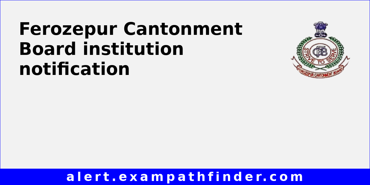 Ferozepur Cantonment Board - All upcoming admission notifications