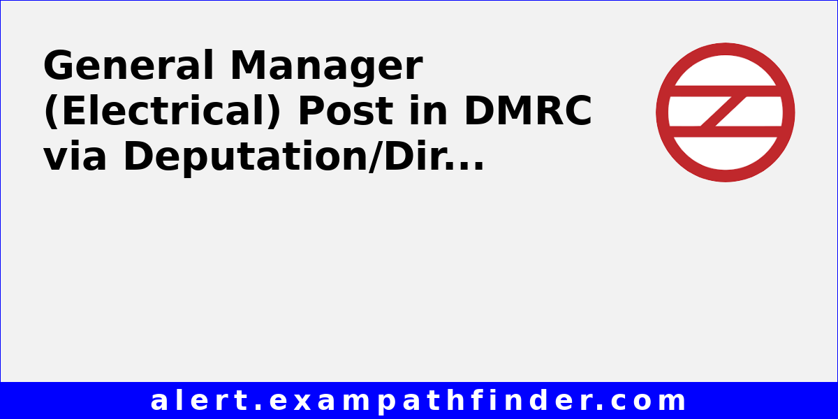 General Manager (Electrical) Post in DMRC via Deputation/Direct Recruitment