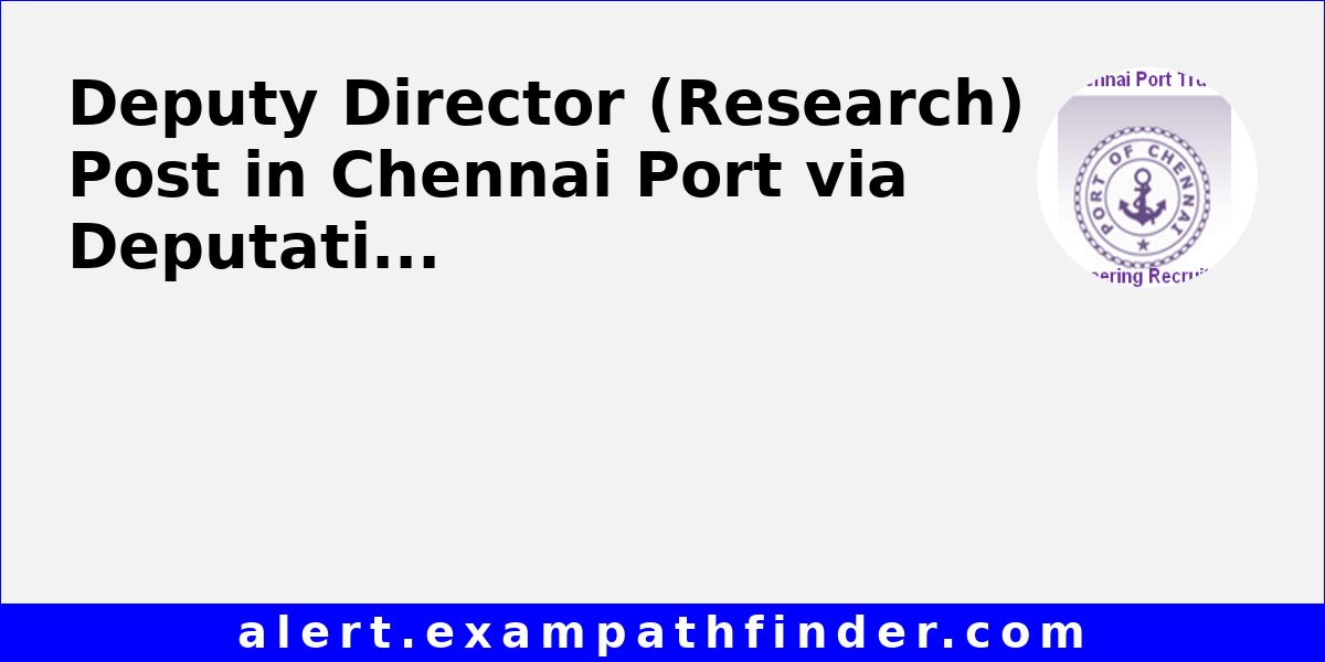 Deputy Director (Research) Post in Chennai Port via Deputation/Absorption
