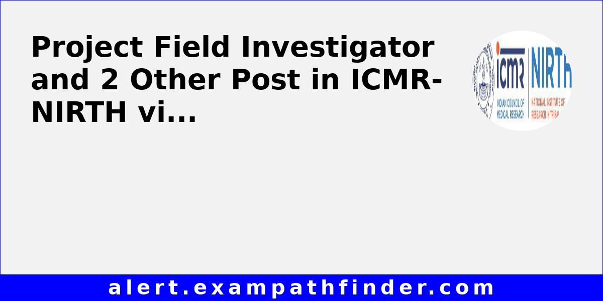 Project Field Investigator and 2 Other Post in ICMR-NIRTH via Walk-in-Interview