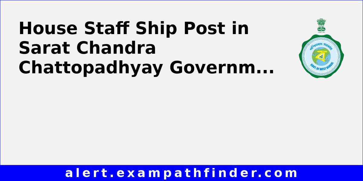 House Staff Ship Post in Sarat Chandra Chattopadhyay Government Medical ...