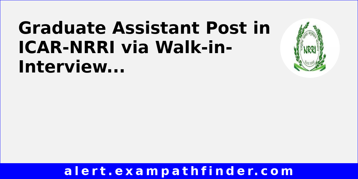 Graduate Assistant Post in ICAR-NRRI via Walk-in-Interview