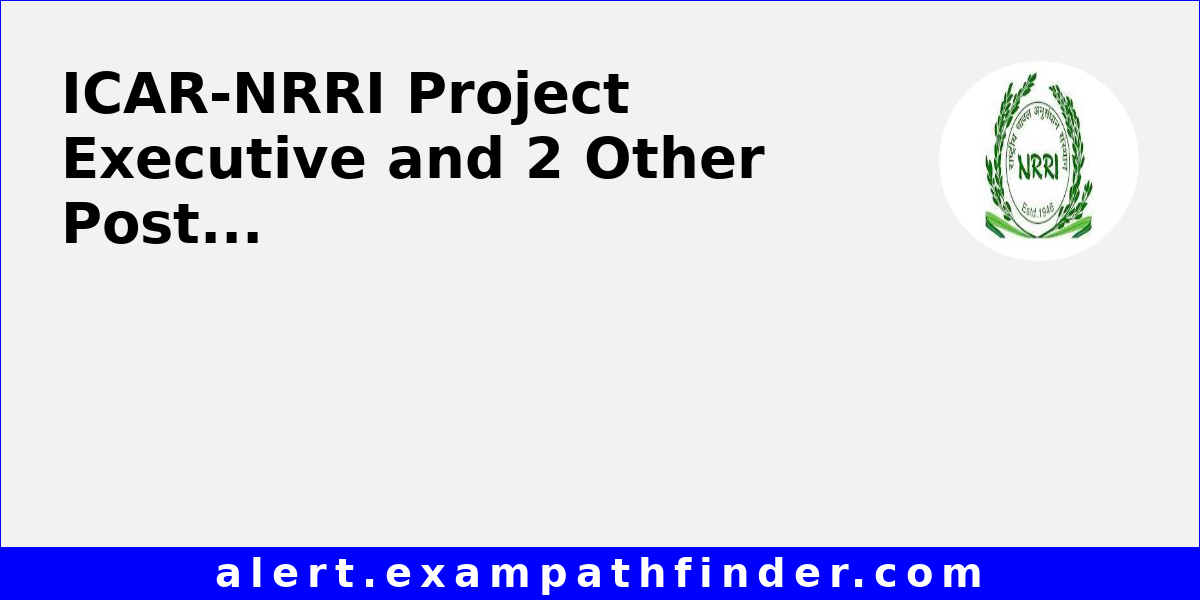 ICAR-NRRI Project Executive and 2 Other Post