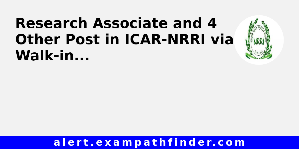Research Associate and 4 Other Post in ICAR-NRRI via Walk-in-Interview