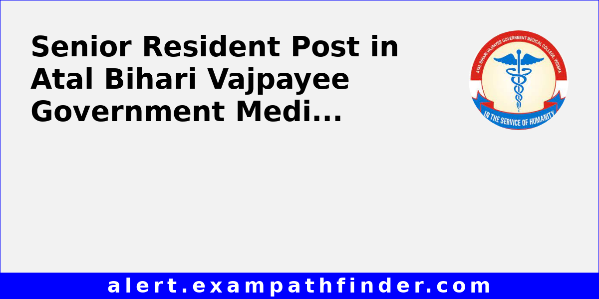 Senior Resident Post in Atal Bihari Vajpayee Government Medical College ...