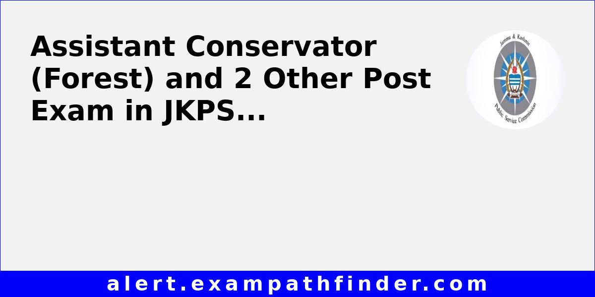Assistant Conservator (Forest) and 2 Other Post Exam in JKPSC via ...