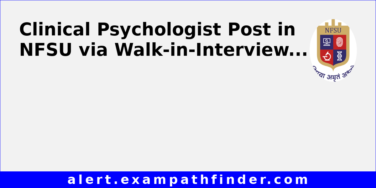 Clinical Psychologist Post in NFSU via Walk-in-Interview