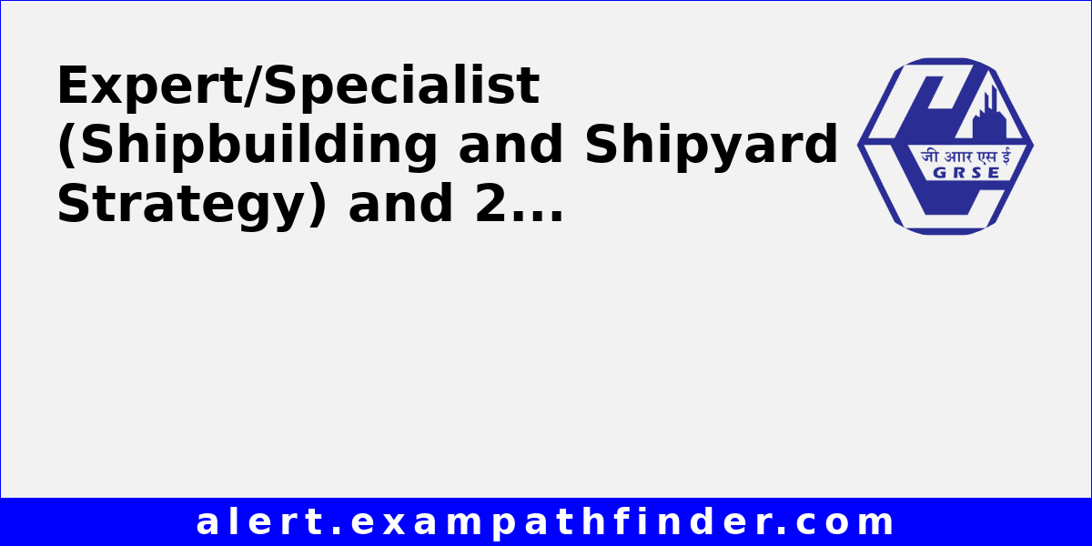 Expert/Specialist (Shipbuilding and Shipyard Strategy) and 2 Other Post ...