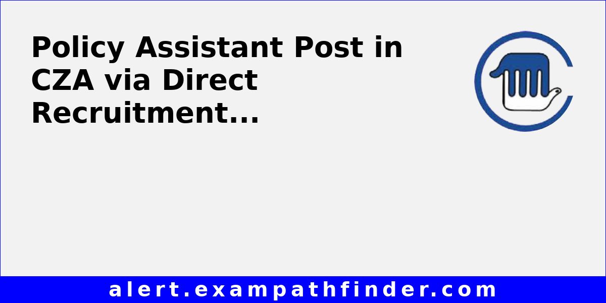 Policy Assistant Post in CZA via Direct Recruitment