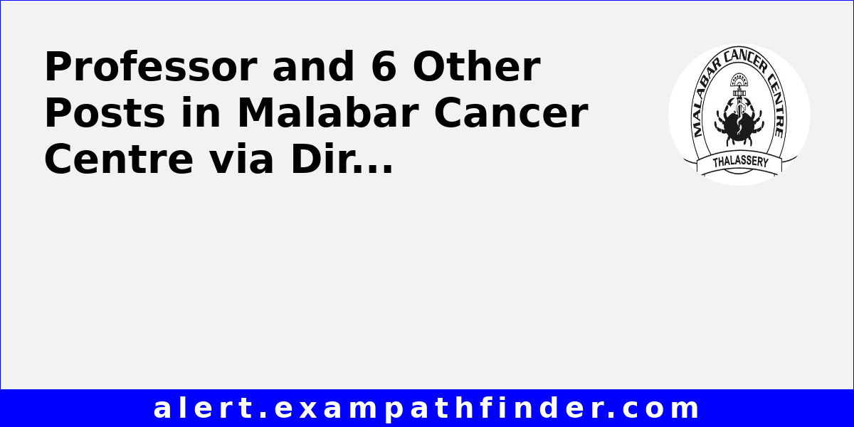 Professor and 6 Other Posts in Malabar Cancer Centre via Direct Recruitment