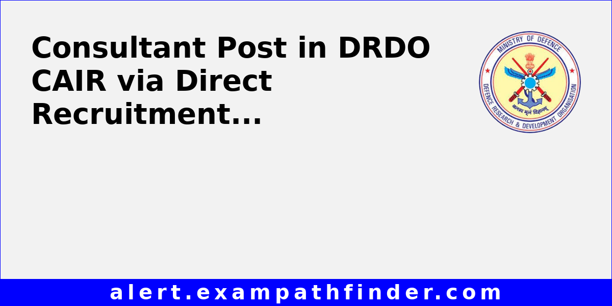 Consultant Post in DRDO CAIR via Direct Recruitment