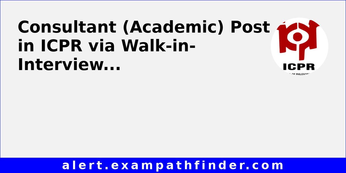 Consultant (Academic) Post in ICPR via Walk-in-Interview