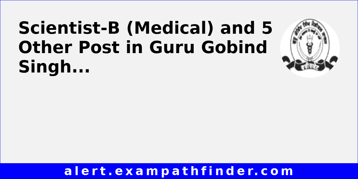 Scientist-B (Medical) and 5 Other Post in Guru Gobind Singh Medical ...