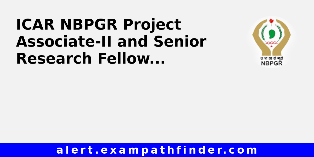 ICAR NBPGR Project Associate-II and Senior Research Fellow
