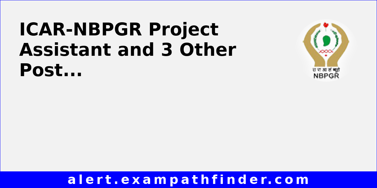 ICAR-NBPGR Project Assistant and 3 Other Post