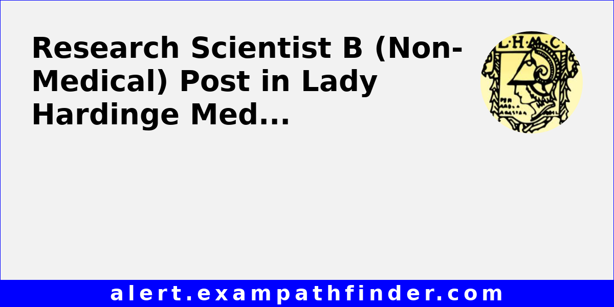 Research Scientist B (Non-Medical) Post in Lady Hardinge Medical ...