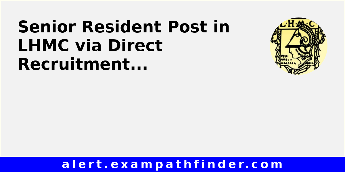 Senior Resident Post in LHMC via Direct Recruitment