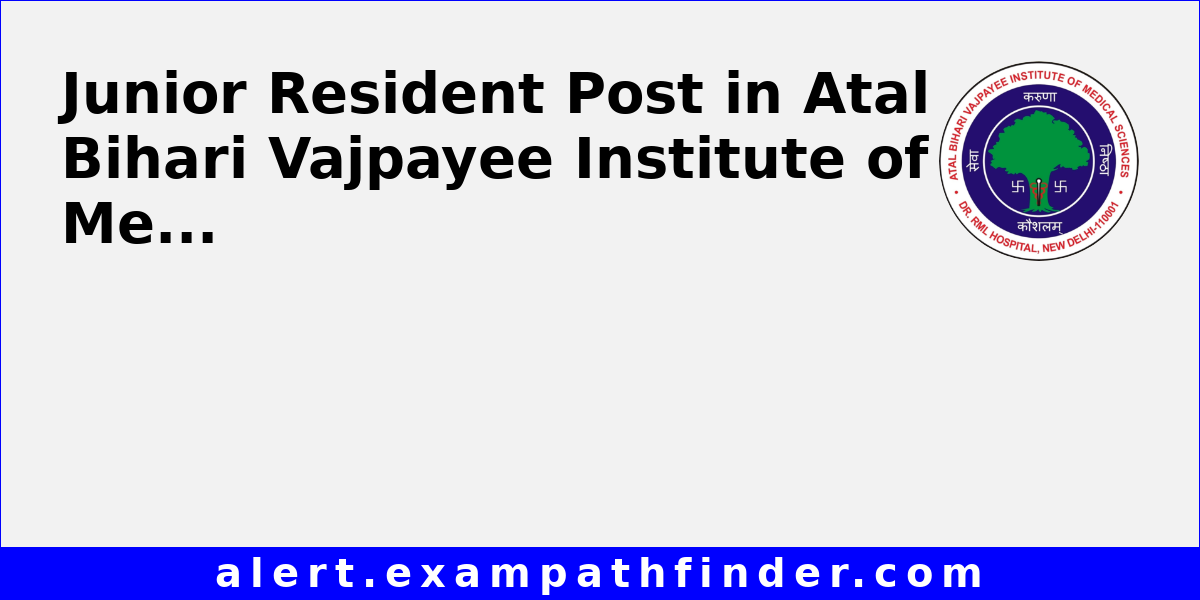 Junior Resident Post in Atal Bihari Vajpayee Institute of Medical ...
