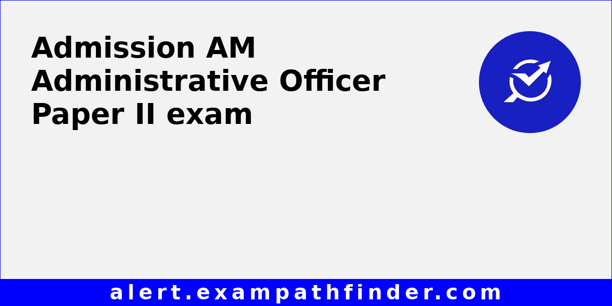 AM Administrative Officer Paper II - All latest notifications, Exam ...