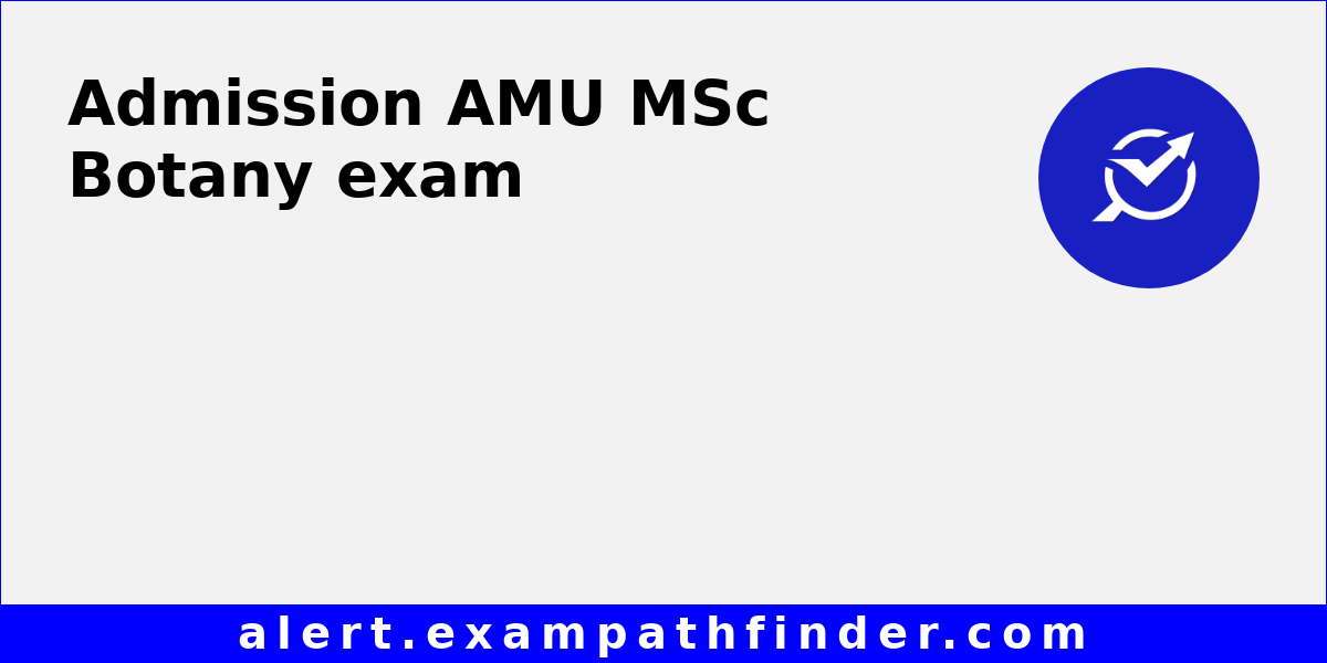 AMU MSc Botany - All latest notifications, Exam date, Admit Card, Result