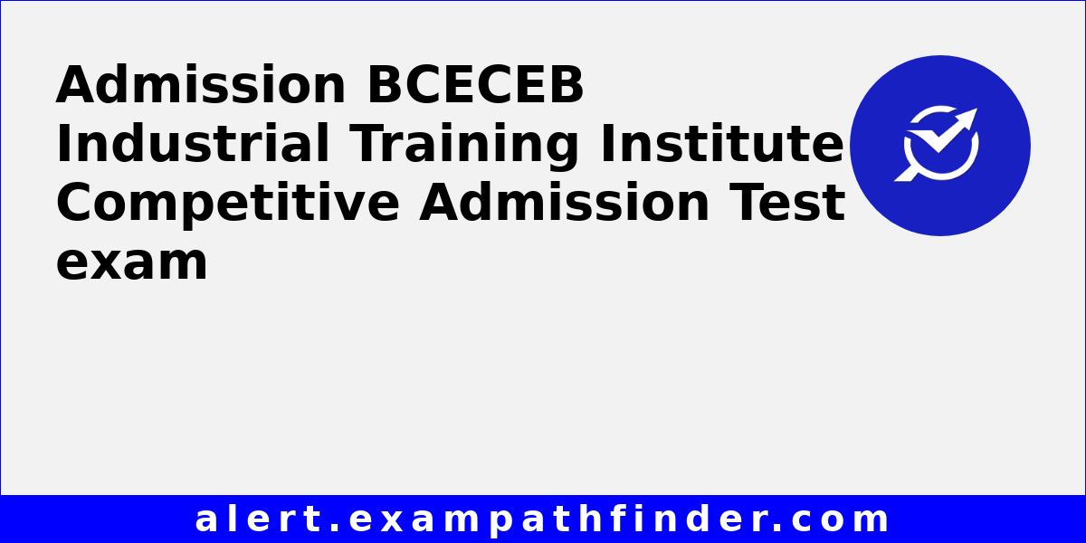 BCECEB Industrial Training Institute Competitive Admission Test - All ...