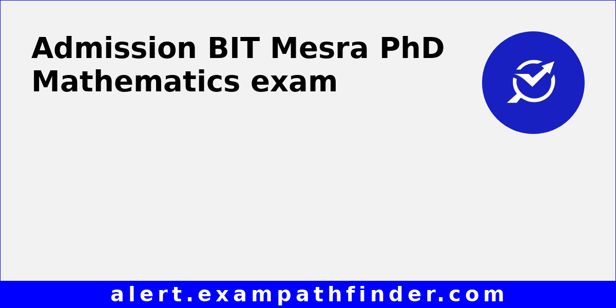 BIT Mesra PhD Mathematics - All latest notifications, Exam date, Admit ...